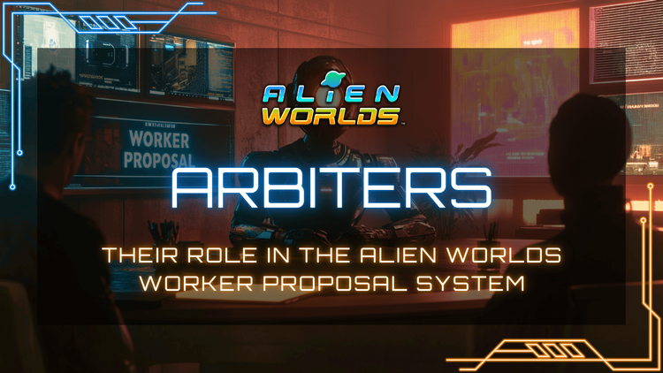 The Role of Arbiters in the Alien Worlds Worker Proposal System