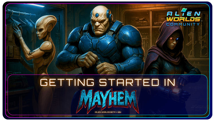 Getting Started in Mayhem: Alien Worlds BETA v0.6