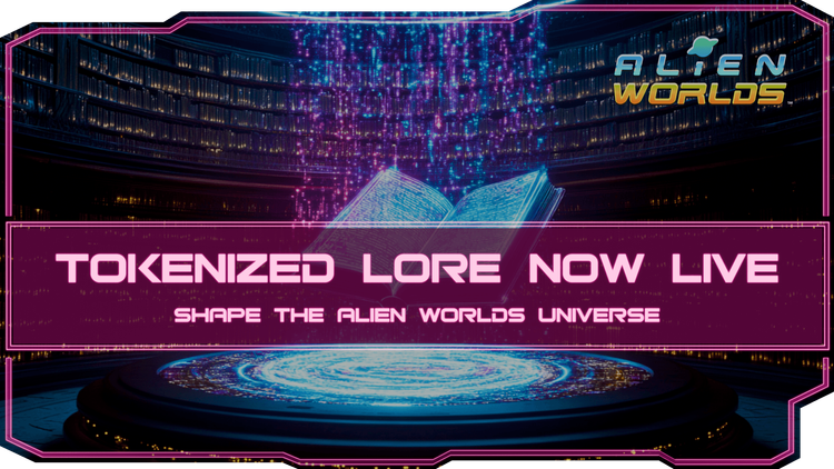 Tokenized Lore Now Live: Shape the Alien Worlds Universe