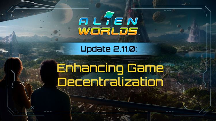 Alien Worlds Version 2.11.0: Enhancing Game Decentralization